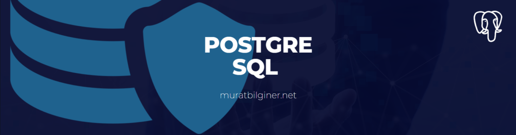 PostgreSQL Tutorial 1 PostgreSQL Nedir? - Murat Bilginer